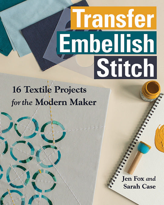 Transfer • Embellish • Stitch eBook: 16 Textile Projects for the Modern ...