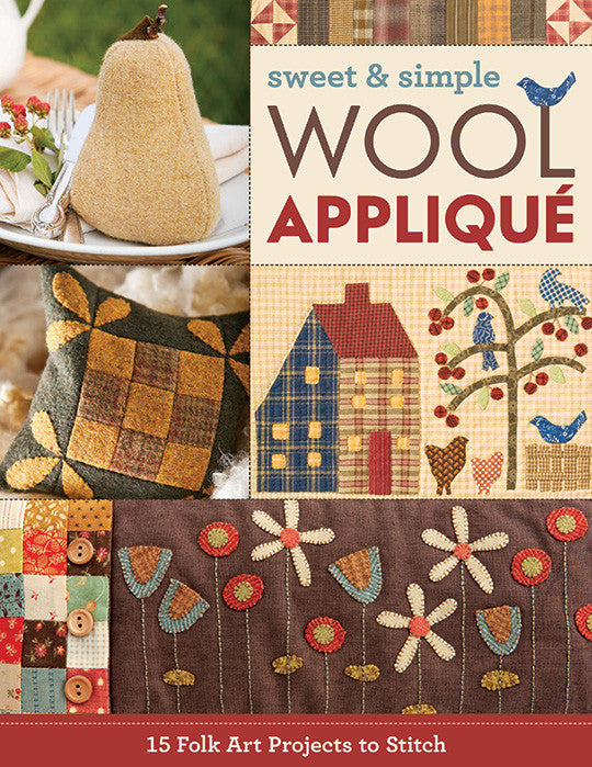 Sweet & Simple Wool Applique: 15 Folk Art Projects to Stitch – C&T ...